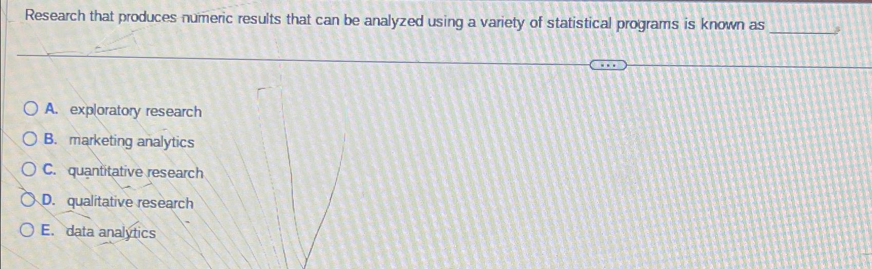 Solved Research that produces numeric results that can be | Chegg.com