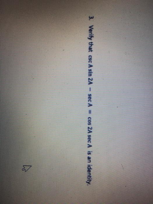 Solved 3. Verify that csc A sin 2A sec A = cos 2A sec A is | Chegg.com