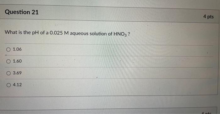 Solved What is the pH of a 0.025M aqueous solution of HNO3 ? | Chegg.com