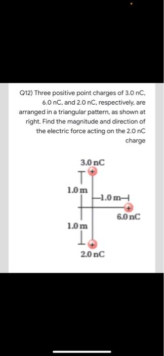 Solved Q12) Three positive point charges of 3.0 nC. 6.0 nC, | Chegg.com