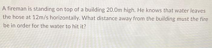 Solved A fireman is standing on top of a building 20.0 m | Chegg.com