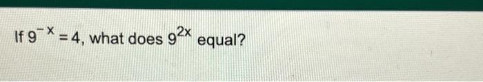 Solved If 9 * = 4, what does 9²x equal? X 2x | Chegg.com