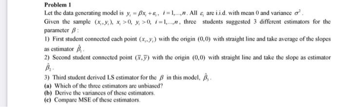 Solved Let the data generating model is yi=βxi+εi,i=1,…,n. | Chegg.com