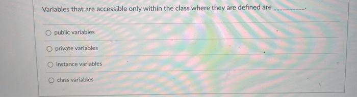Solved Variables that are accessible only within the class | Chegg.com