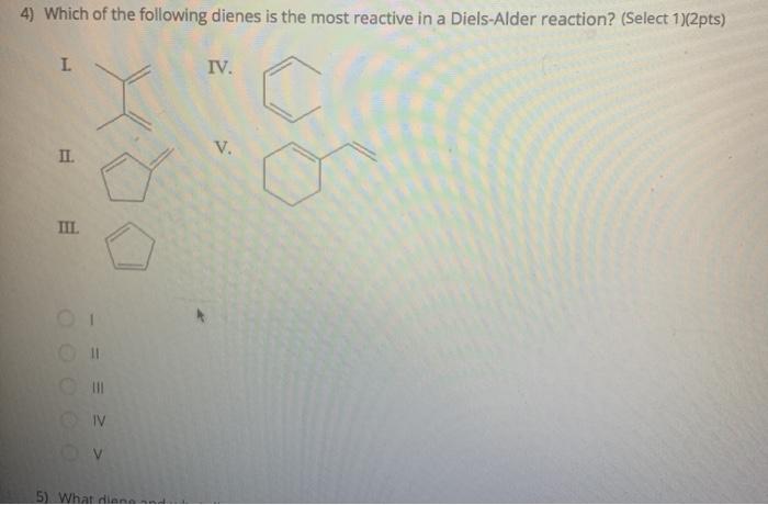Solved 4) Which of the following dienes is the most reactive | Chegg.com