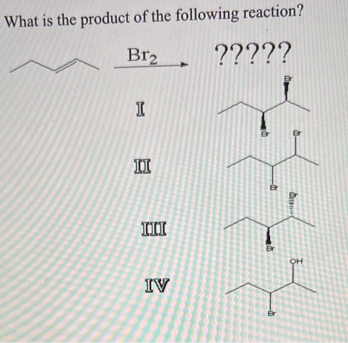 Solved What is the product of the following reaction? Br2 | Chegg.com