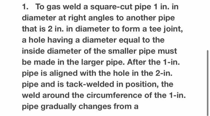 Solved To gas weld a square-cut pipe 1 in. indiameter at | Chegg.com