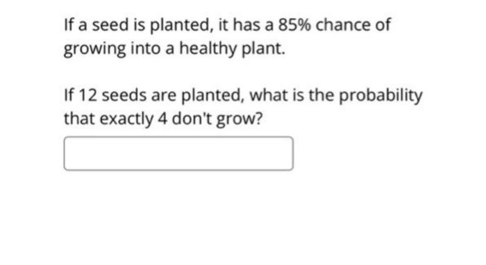 Solved If a seed is planted, it has a 85% chance of growing | Chegg.com