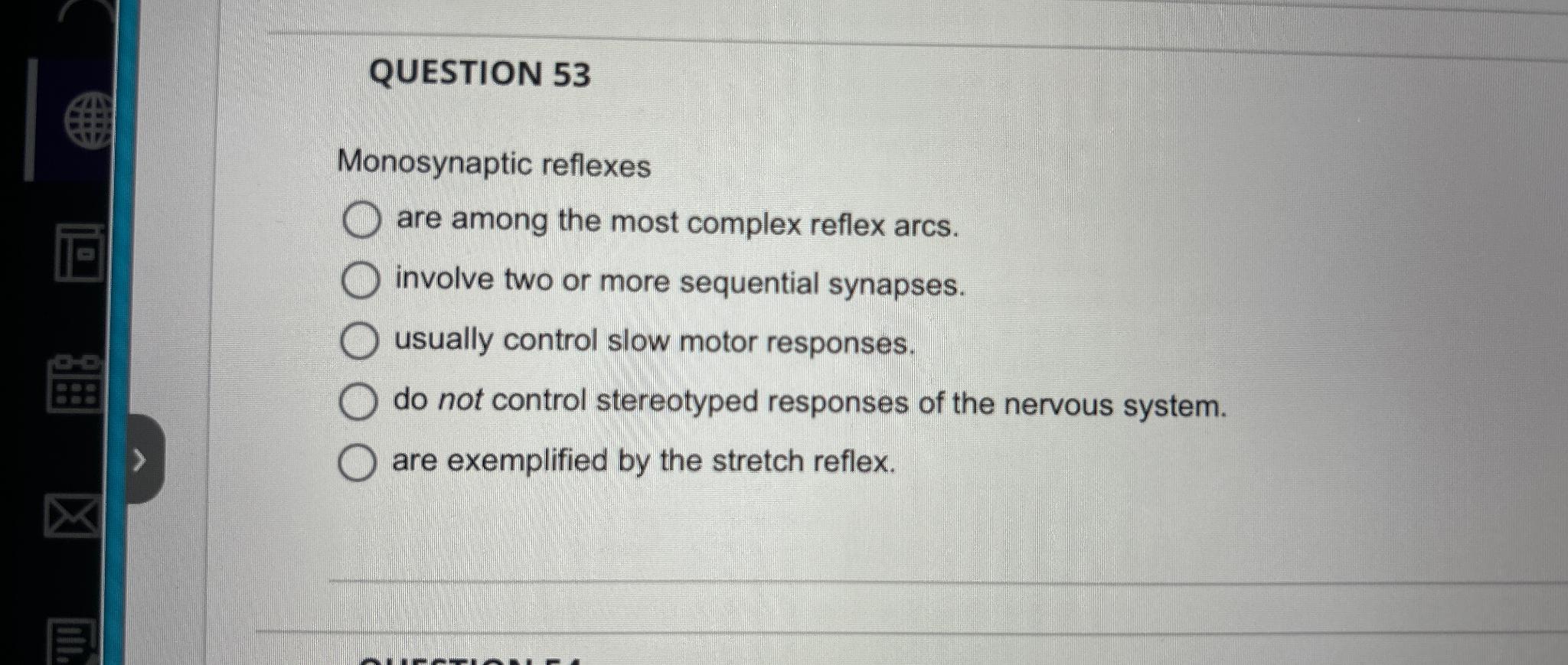 Solved QUESTION 53Monosynaptic reflexesare among the most | Chegg.com