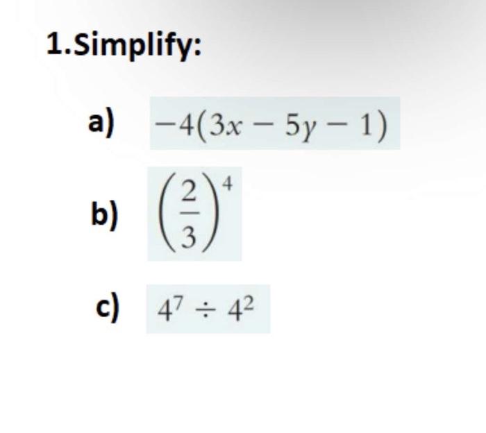 Solved 1.Simplify: a) −4(3x−5y−1) b) (32)4 c) 47÷42 | Chegg.com