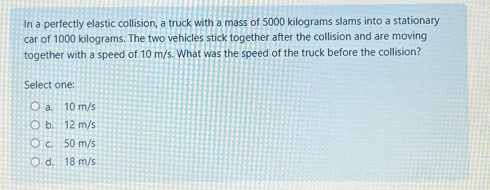 Solved In a perfectly elastic collision, a truck with a mass | Chegg.com