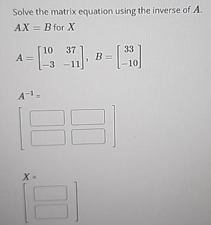 Solved Solve the matrix equation using the inverse of A.Ax=B | Chegg.com