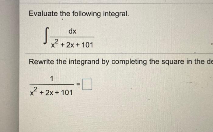 Solved Evaluate the following integral. dx 2 x + 2x + 101 | Chegg.com