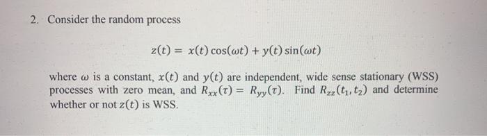 Solved 2. Consider the random process z(t) = x(t) cos(wt) + | Chegg.com