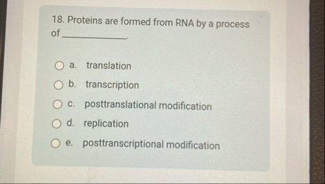 Solved Proteins are formed from RNA by a process of a. | Chegg.com