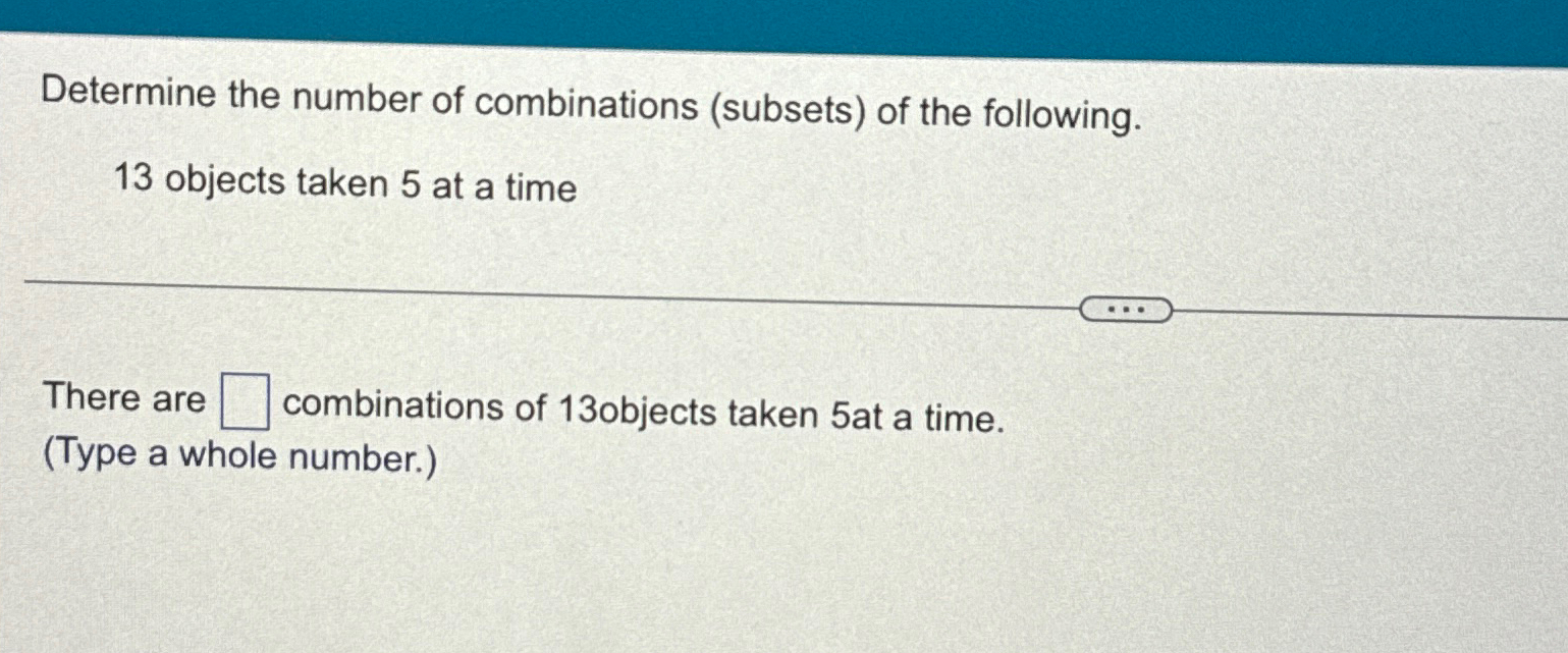 Solved Determine the number of combinations (subsets) ﻿of | Chegg.com