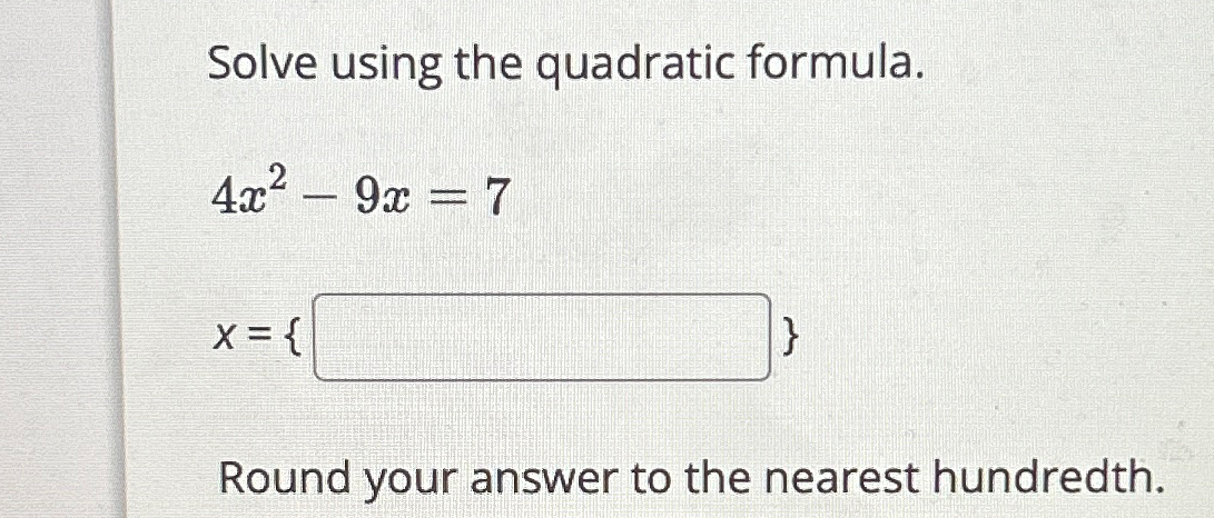 Solved Solve using the quadratic formula.Round your answer | Chegg.com