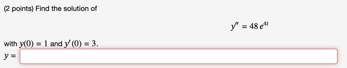 Solved (2 ﻿points) ﻿Find the solution ofy''=48e4twith y(0)=1 | Chegg.com