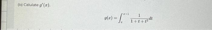 Solved (b) Calulate g′(x). g(x)=∫xz+11+t+t21dt | Chegg.com Solved (b) Calulate g′(x). g(x)=∫xz+11+t+t21dt | Chegg.com