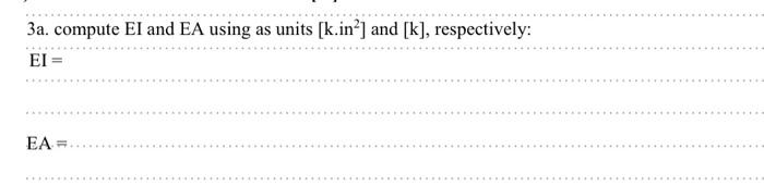 Solved 3a. compute EI and EA using as units [k.in 2] and | Chegg.com
