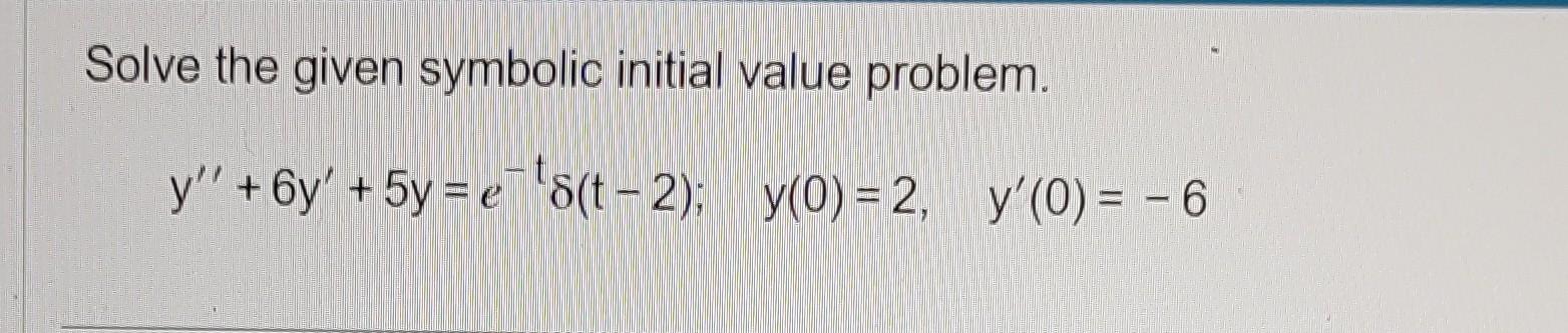 Solved Solve the given symbolic initial value problem. | Chegg.com