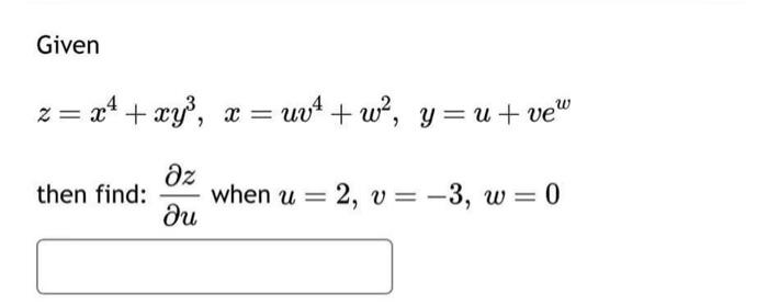 Solved Given z=x4+xy3,x=uv4+w2,y=u+vew then find: ∂u∂z when | Chegg.com