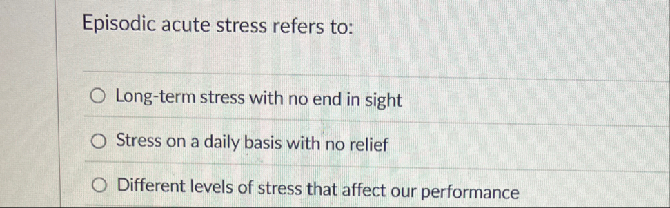 Solved Episodic acute stress refers to:Long-term stress with | Chegg.com