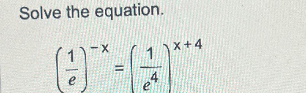 Solved Solve the equation.(1e)-x=(1e4)x+4 | Chegg.com