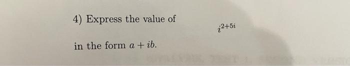 Solved 4) Express the value of i2+5i in the form a+ib. | Chegg.com