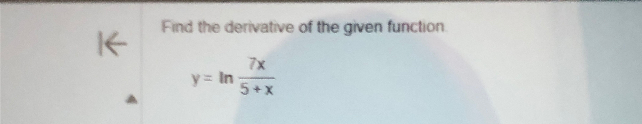 Solved Find the derivative of the given functiony=ln(7x5+x) | Chegg.com