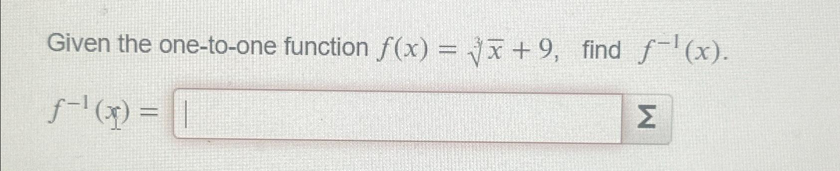 Solved Given the one-to-one function f(x)=x3+9, ﻿find | Chegg.com