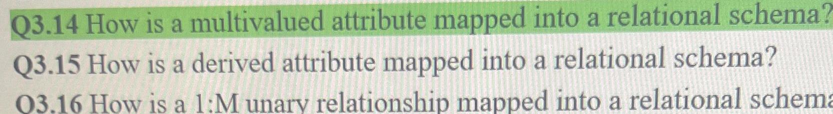 Solved Q3.14 ﻿How is a multivalued attribute mapped into a | Chegg.com