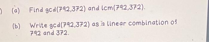 Solved (a) Find gcd(792,372) and l cm(792,372). (b) Write | Chegg.com