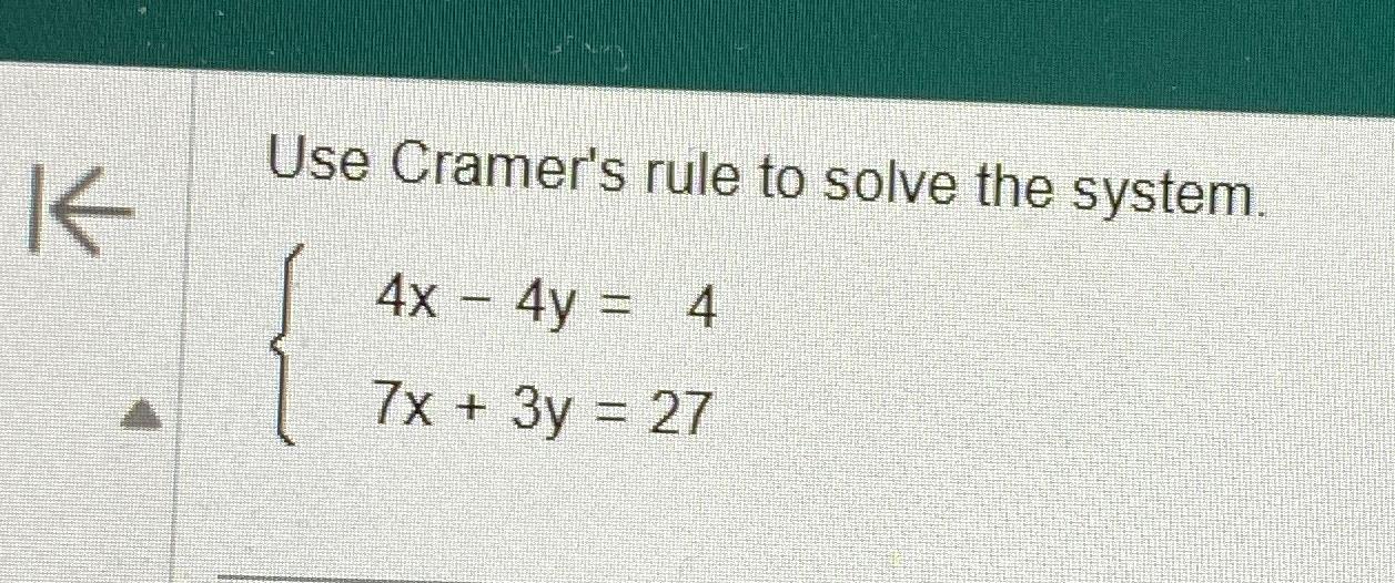 Solved Use Cramer's rule to solve the system.4x-4y=47x+3y=27 | Chegg.com