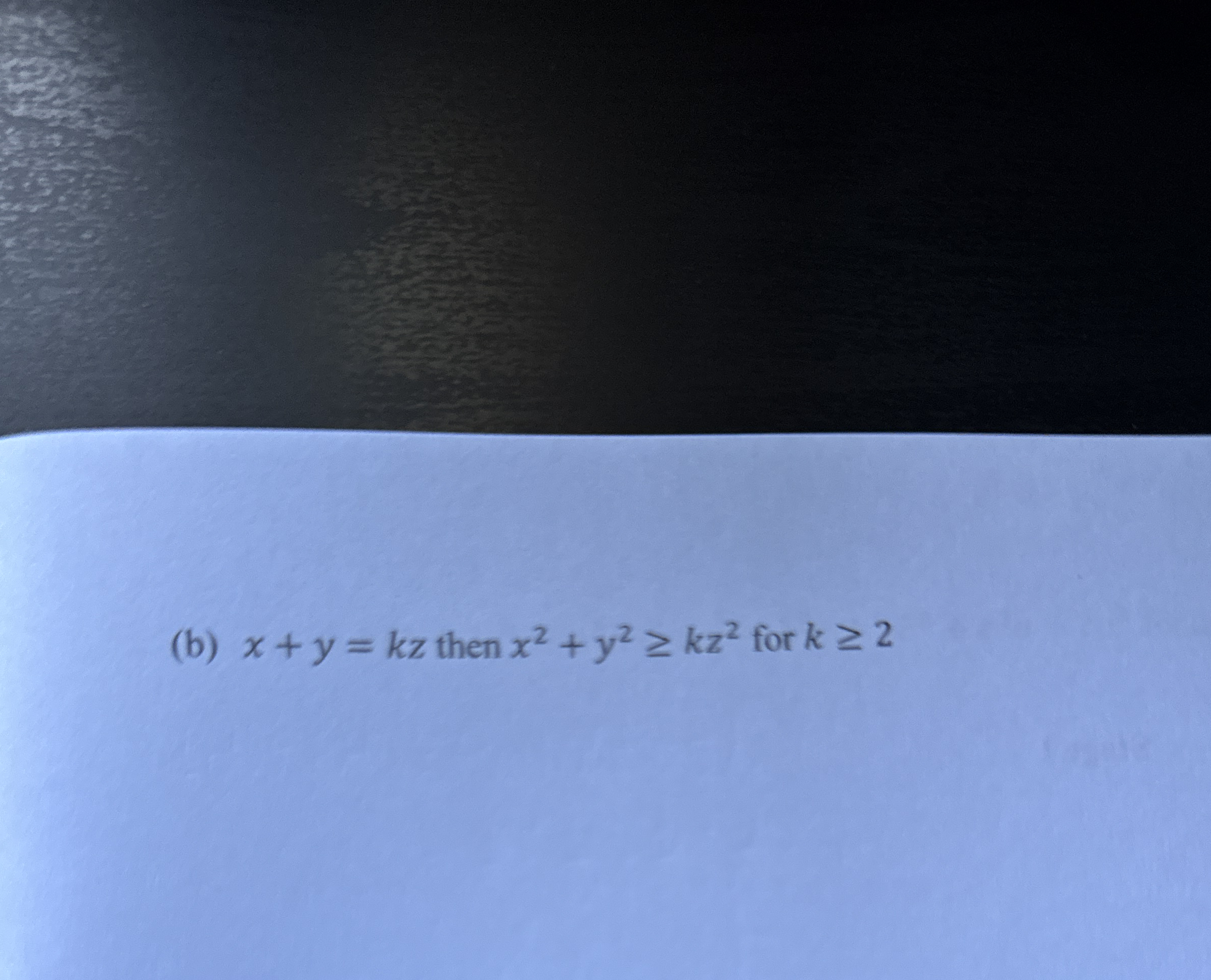 Solved (b) x+y=kz ﻿then x2+y2≥kz2 ﻿for k≥2 ﻿Please do the | Chegg.com