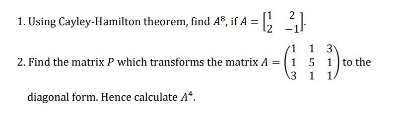 Solved 1. Using Cayley-Hamilton theorem, find AS, if A = = | Chegg.com