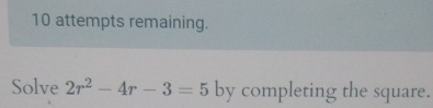 Solved 10 ﻿attempts remaining.Solve 2r2-4r-3=5 ﻿by | Chegg.com