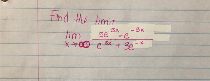 Solved limx→∞e3x+3e−x5e3x−e−3x=limx→∞(1+3(e4x1))limx→∞(5−(e6 | Chegg.com