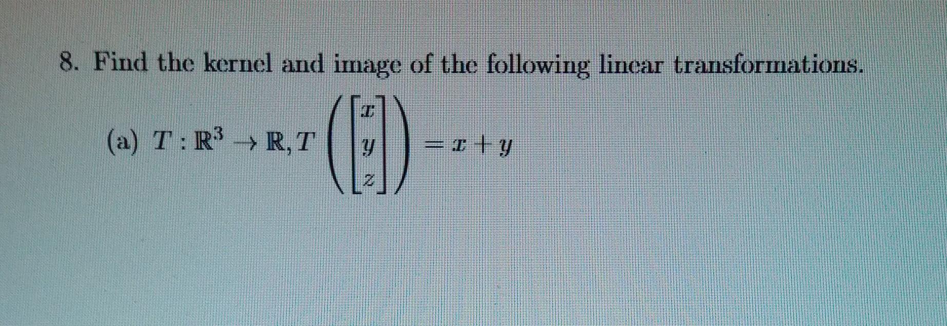 Solved 8. Find the kernel and image of the following linear | Chegg.com