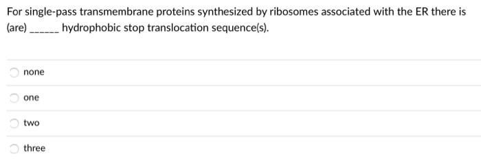 Solved For single-pass transmembrane proteins synthesized by | Chegg.com