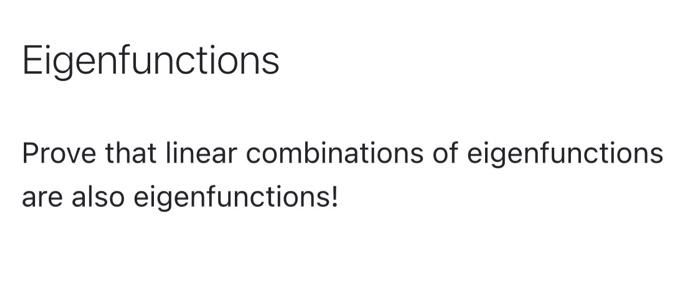 Solved Eigenfunctions Prove that linear combinations of | Chegg.com