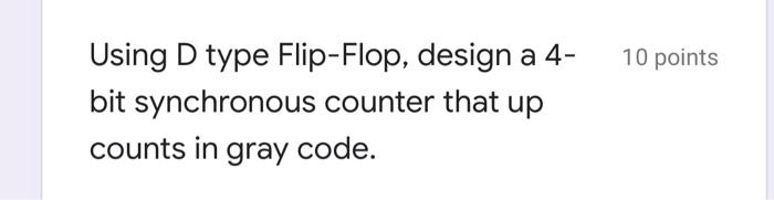 Solved 10 points Using D type Flip-Flop, design a 4- bit | Chegg.com
