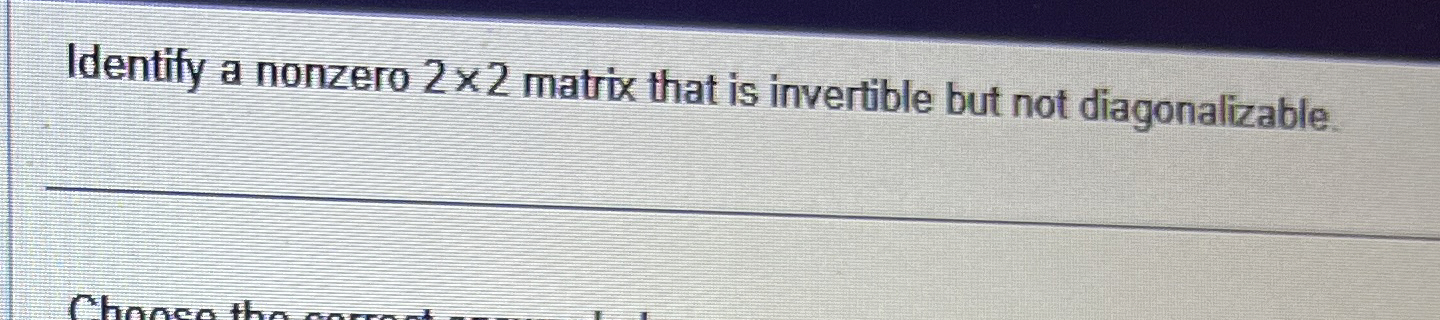 Solved Identify a nonzero 2×2 ﻿matrix that is invertible but | Chegg.com