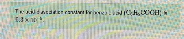Solved The acid-dissociation constant for benzoic acid | Chegg.com