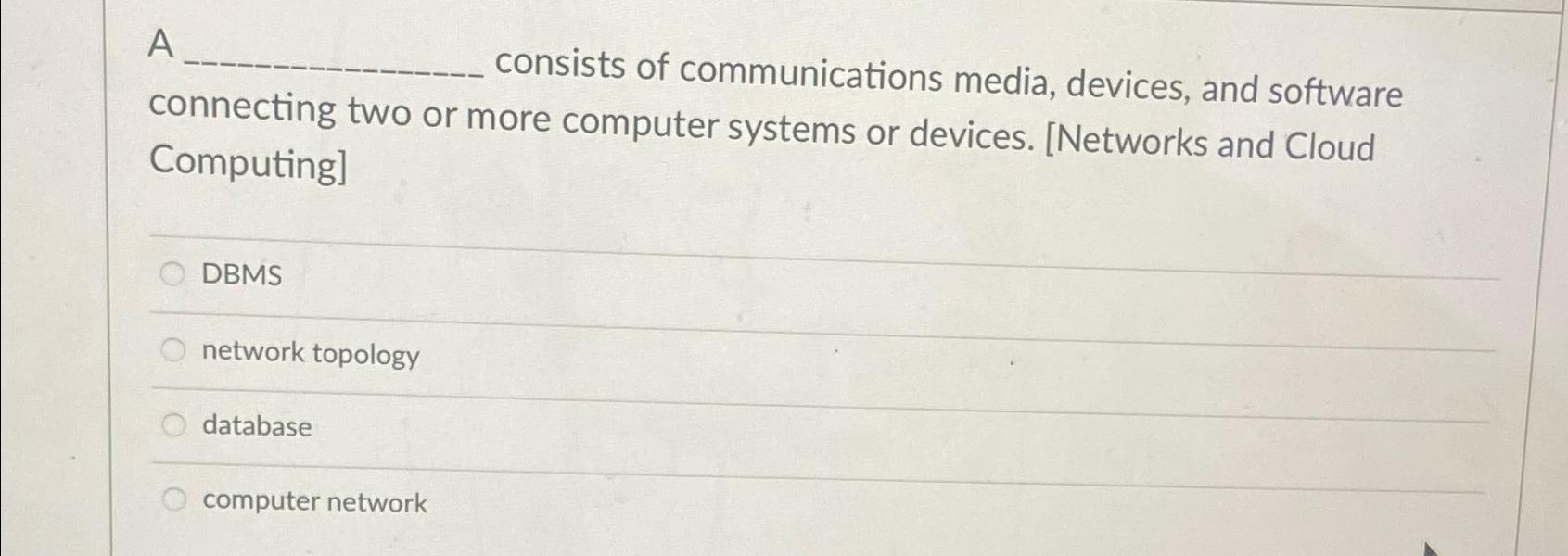Solved A consists of communications media, devices, and | Chegg.com