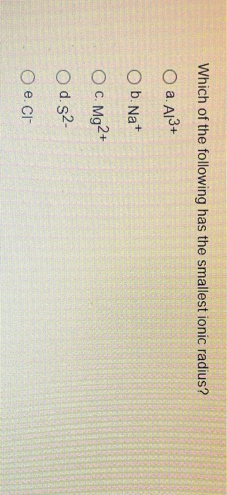 Solved Which of the following has the smallest ionic radius? | Chegg.com