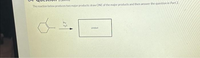 Solved The reaction below produces two major products; draw | Chegg.com