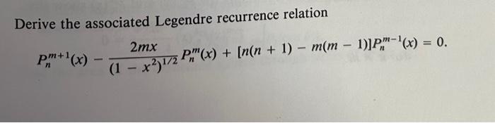 Solved Derive the associated Legendre recurrence relation | Chegg.com Solved Derive the associated Legendre recurrence relation | Chegg.com
