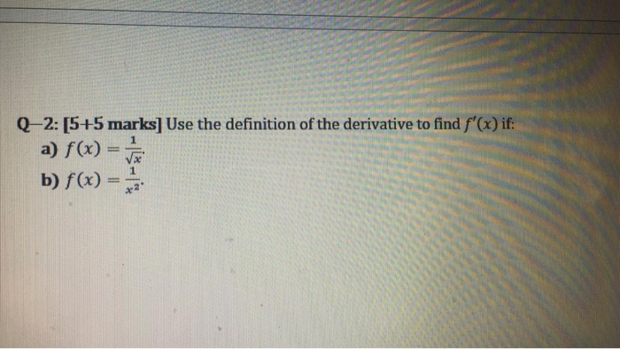Solved Q-2: (5+5 marks] Use the definition of the derivative | Chegg.com