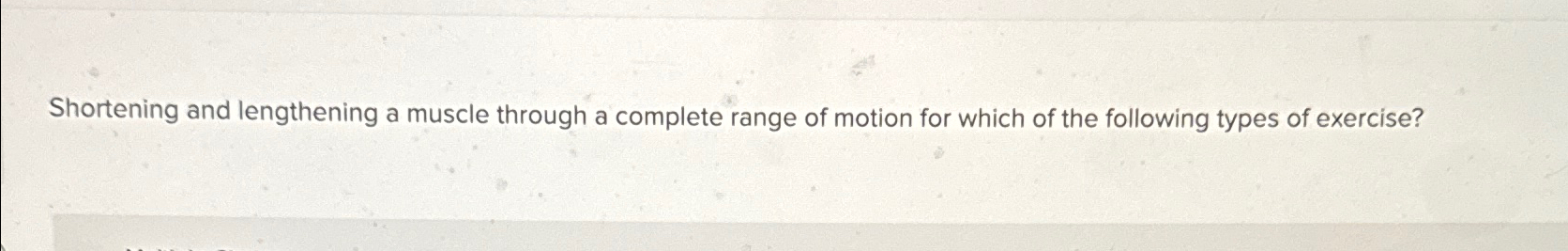 Solved Shortening and lengthening a muscle through a | Chegg.com
